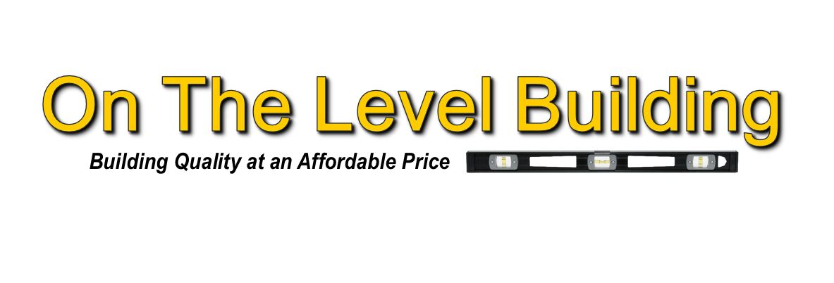 On The Level Building – Building Quality at an Affordable Price